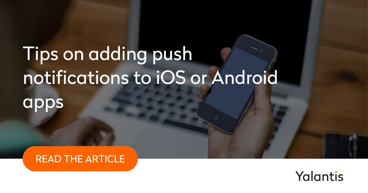 Tips on Adding Push Notifications to iOS or Android Apps