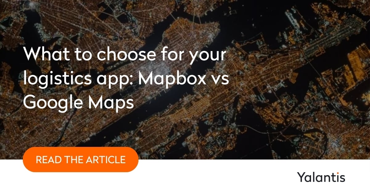 What to choose for your logistics app: Mapbox vs Google Maps